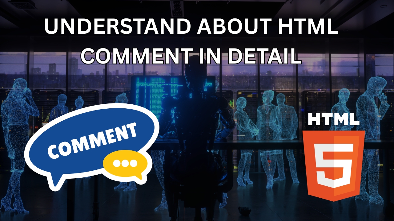 UNDERSTAND ABOUT HTML COMMENT IN DETAIL
