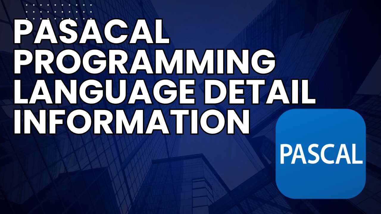 PASACAL PROGRAMMING LANGUAGE DETAIL INFORMATION